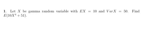 Solved Let x ﻿be gamma random variable with Ex=10 ﻿and | Chegg.com