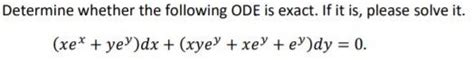 solved determine whether the following ode is exact if it