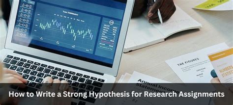 How To Write A Strong Hypothesis For Research Assignments