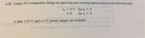 solved 6 27 using a 311 comparator design an open loop
