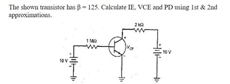 Solved The Shown Transistor Has B 125 Calculate Ie Vce