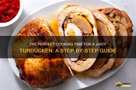 The Perfect Cooking Time For A Juicy Turducken A Step By Step Guide