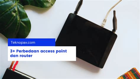 3 Perbedaan Access Point Dan Router