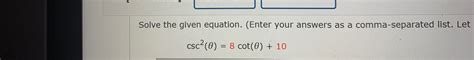 Solved Solve The Given Equation Enter Your Answers As A