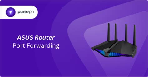 Asus Port Forwarding A Step By Step Guide
