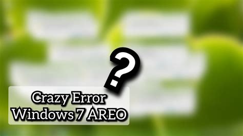 Crazy Error Windows 7 Areo Youtube