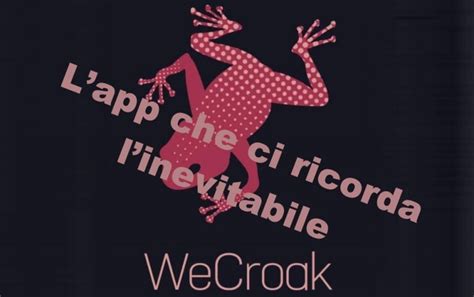Wecroak L App Che Ci Ricorda L Inevitabile Ceotech