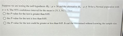 Solved Suppose We Are Testing The Null Hypothesis H0 μ 50