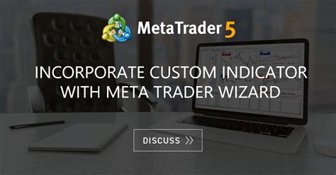 Incorporate Custom Indicator With Meta Trader Wizard Trading Platform General Mql5