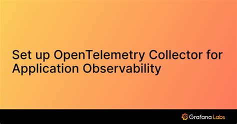 Set Up Opentelemetry Collector For Application Observability Opentelemetry Documentation