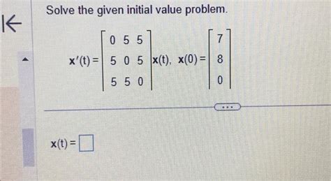 solved k solve the given initial value problem 0 5 5 7