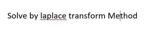 solved solve by laplace transform methoduse a transform