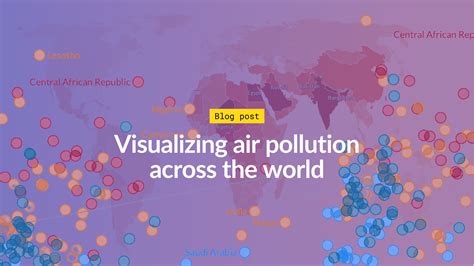 Visualizing Air Pollution Across The World The Flourish Blog Flourish Data Visualization