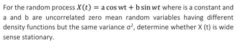Solved For The Random Process X T Acoswt Bsinwt Where Is A Chegg
