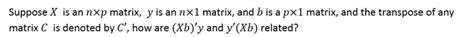solved suppose x is an nxp matrix y is an nxl matrix and b is a pxl
