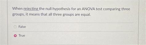 Solved When Rejecting The Null Hypothesis For An ANOVA Test Chegg