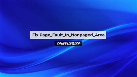 fix page fault in nonpaged area easiest solution widget box