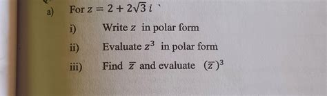 Solved A For Z I I Write Z In Polar Form Ii Evaluate Chegg