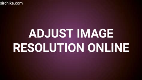 How To Adjust Photo Resolution Online Sir Chike