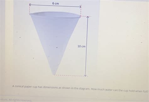 Solved 6 Cm A Conical Paper Cup Has Dimensions As Shown In The Diagram How Much Water Can The