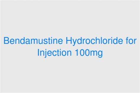 Bendamustine Hydrochloride For Injection 100mg