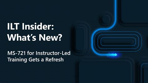 Ms 721 Ilt Course Update July 2025 Microsoft Community Hub