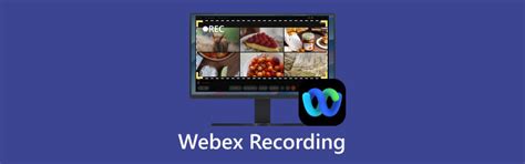 Exploring The Benefits And Usage Of Webex Recording