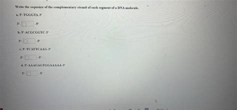 Solved Write The Sequence Of The Complementary Strand Of