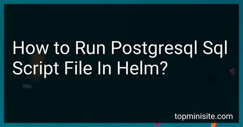 How To Run Postgresql Sql Script File In Helm In 2024