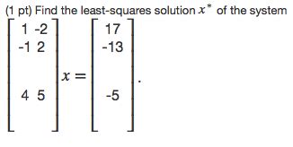 Solved Find The Least Squares Solution X Of The System Chegg