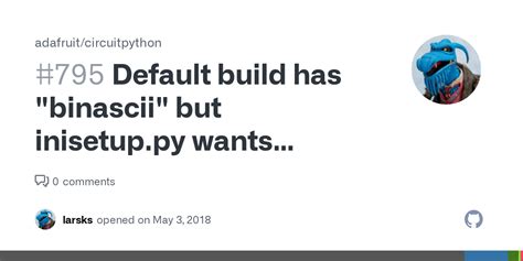 Default Build Has Binascii But Inisetuppy Wants Ubinascii · Issue