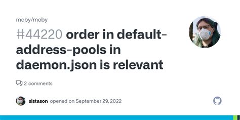 Order In Default Address Pools In Daemonjson Is Relevant · Issue 44220 · Mobymoby · Github