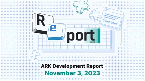 Ark Development Report November 3 2023 Ark Ecosystem Blog