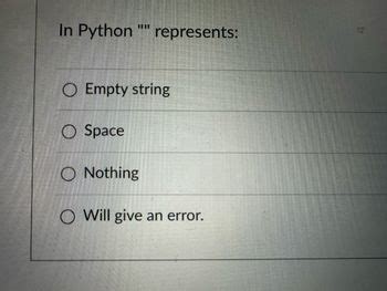 Answered In Python Represents Empty String Space Nothing Will Give An Error Bartleby