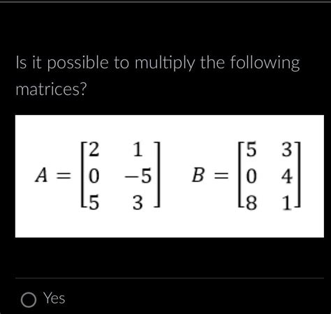 Answered Is It Possible To Multiply The Following Matrices 2 A 0 L5 O