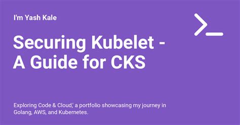 Securing Kubelet A Guide For CKS I M Yash Kale
