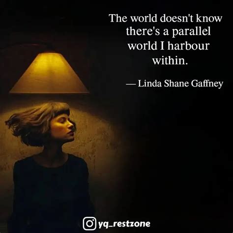 Theres A Parallel World Quotes And Writings By Linda Shane Gaffney