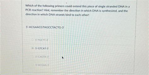 Solved Which of the following primers could extend this | Chegg.com