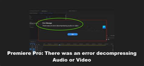 Premiere Pro There Was An Error Decompressing Audio Or Video