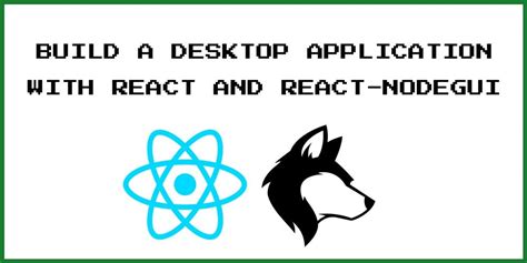 Building Native Desktop Apps With React Node Gui Rlearnreact