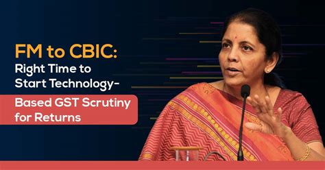 FM Right Time To Start Automatic GST Returns Scrutiny For Taxpayer Base