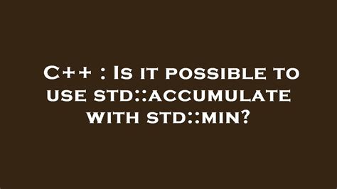 c is it possible to use std accumulate with std min youtube
