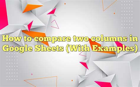 How To Compare Two Columns In Google Sheets With Examples