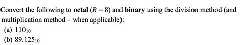 Solved Convert The Following To Octal R 8 And Binary Using