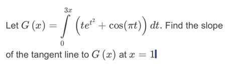 Solved Let G X ∫03x Tet2 Cos πt Dt Of The Tangent Line To