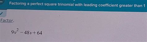 Solved Factoring A Perfect Square Trinomial With Leading