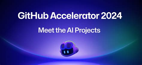 2024 Github Accelerator Meet The 11 Projects Shaping Open Source Ai