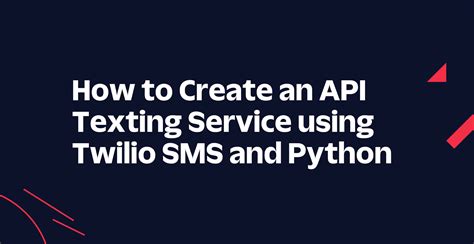 How To Create An Api Texting Service Using Twilio Sms And Python