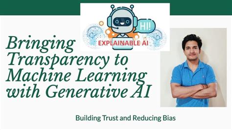bringing transparency to machine learning with generative ai building trust and reducing bias