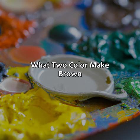 What Two Color Make Brown